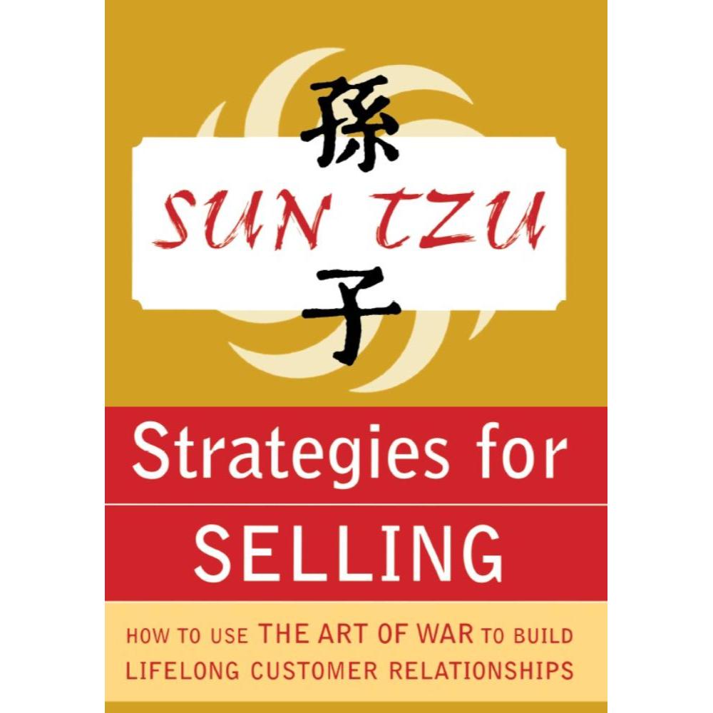 Sun Tzu Strategies for Selling: How to Use The Art of War to Build ...